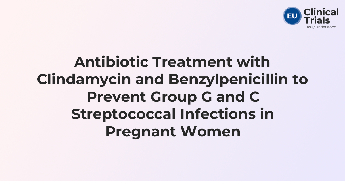 Antibiotic Treatment with Clindamycin and Benzylpenicillin to Prevent Group G and C ...