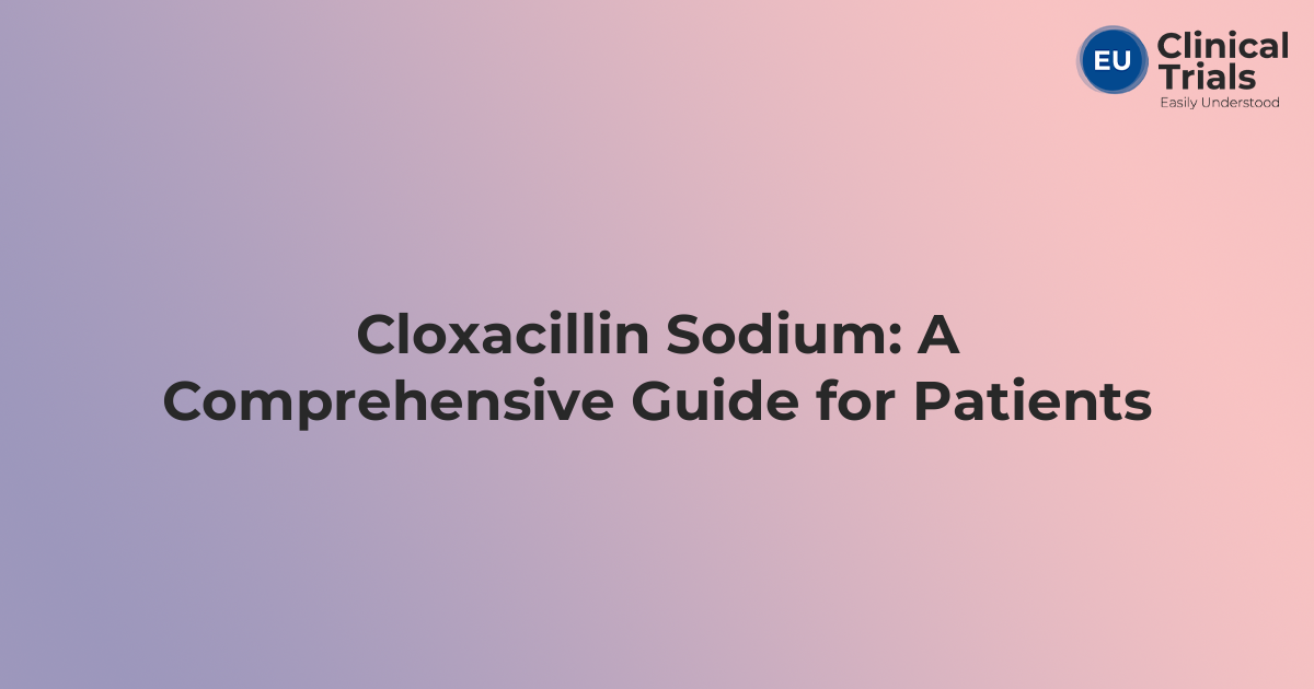 Cloxacillin Sodium – Application in Therapy and Current Clinical Research