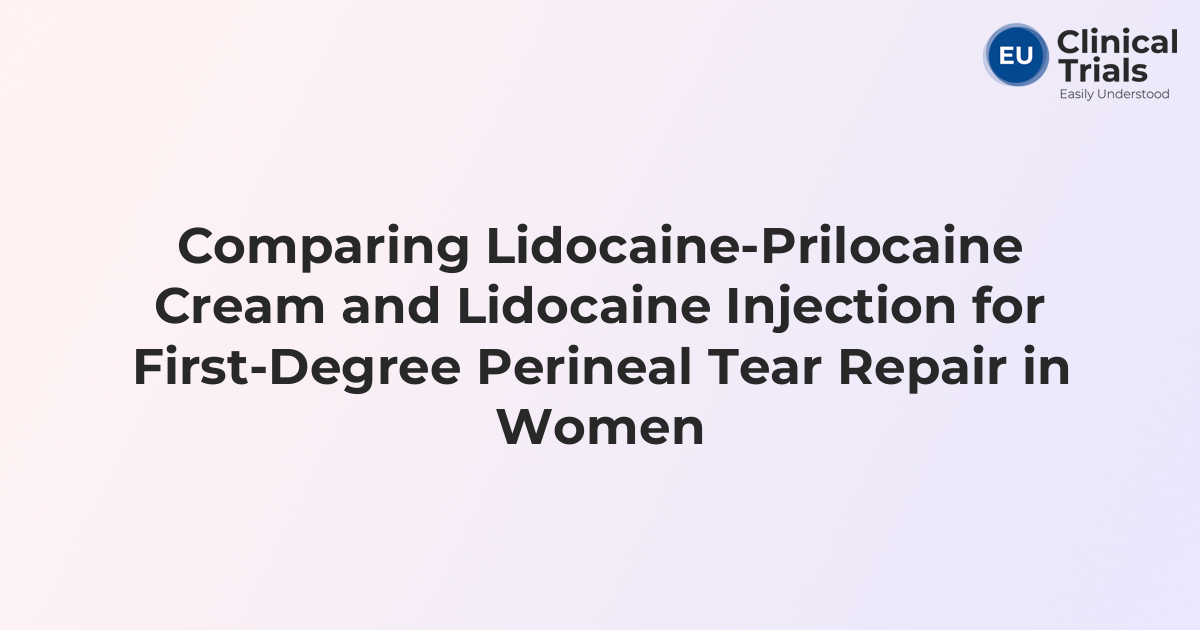 Comparing Lidocaine-Prilocaine Cream and Lidocaine Injection for First ...