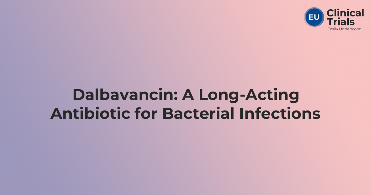 Dalbavancin – Application in Therapy and Current Clinical Research