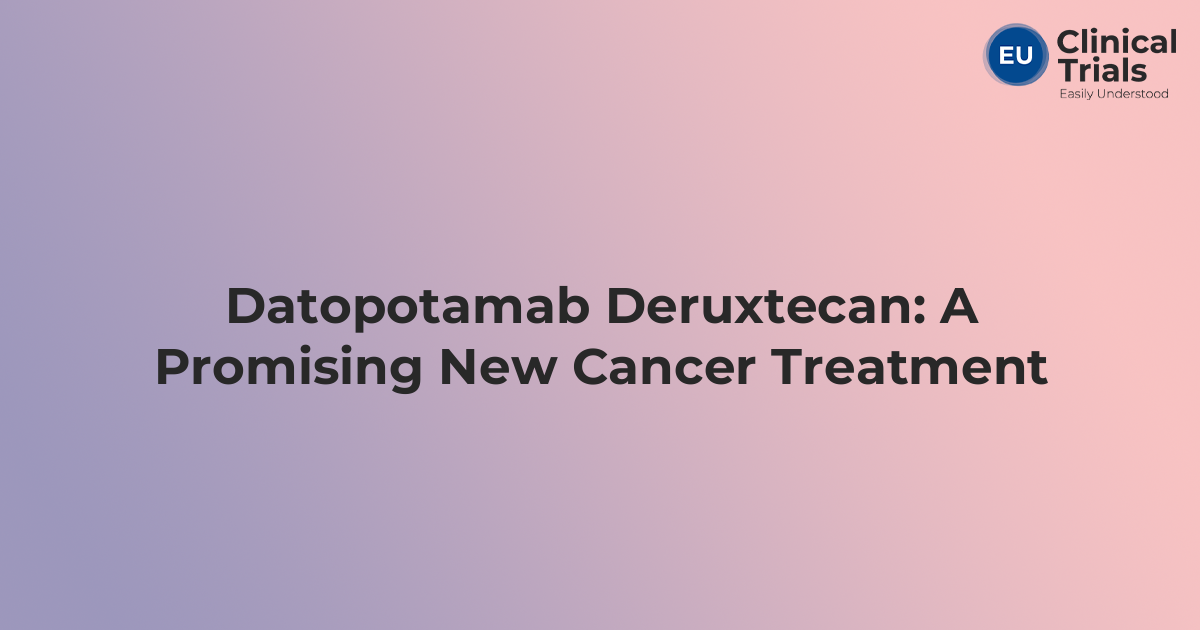 Datopotamab Deruxtecan – Application in Therapy and Current Clinical ...