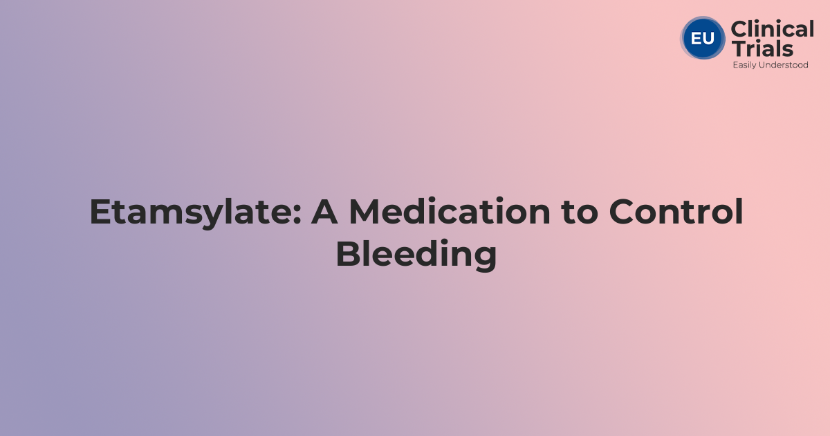 Etamsylate – Application in Therapy and Current Clinical Research