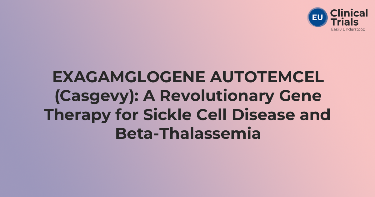Exagamglogene Autotemcel – Application in Therapy and Current Clinical ...