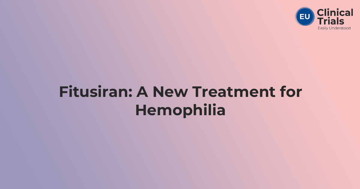 Fitusiran – Application in Therapy and Current Clinical Research