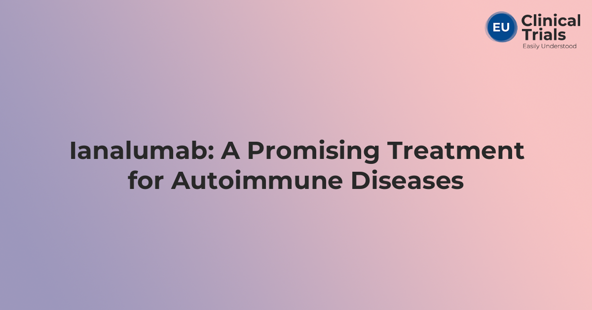 Ianalumab – Application in Therapy and Current Clinical Research