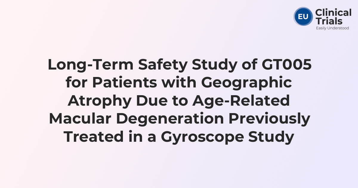Long-Term Safety Study of GT005 for Patients with Geographic Atrophy Due to Age-Related Macular ...