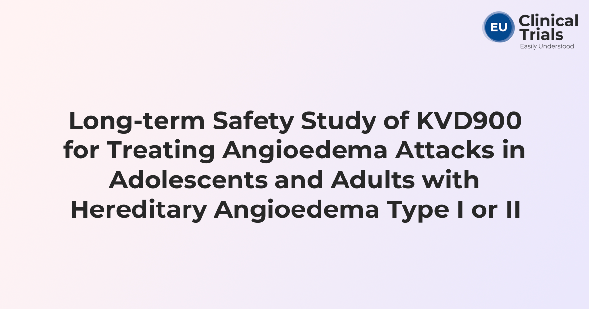 Long-term Safety Study of KVD900 for Treating Angioedema Attacks in ...