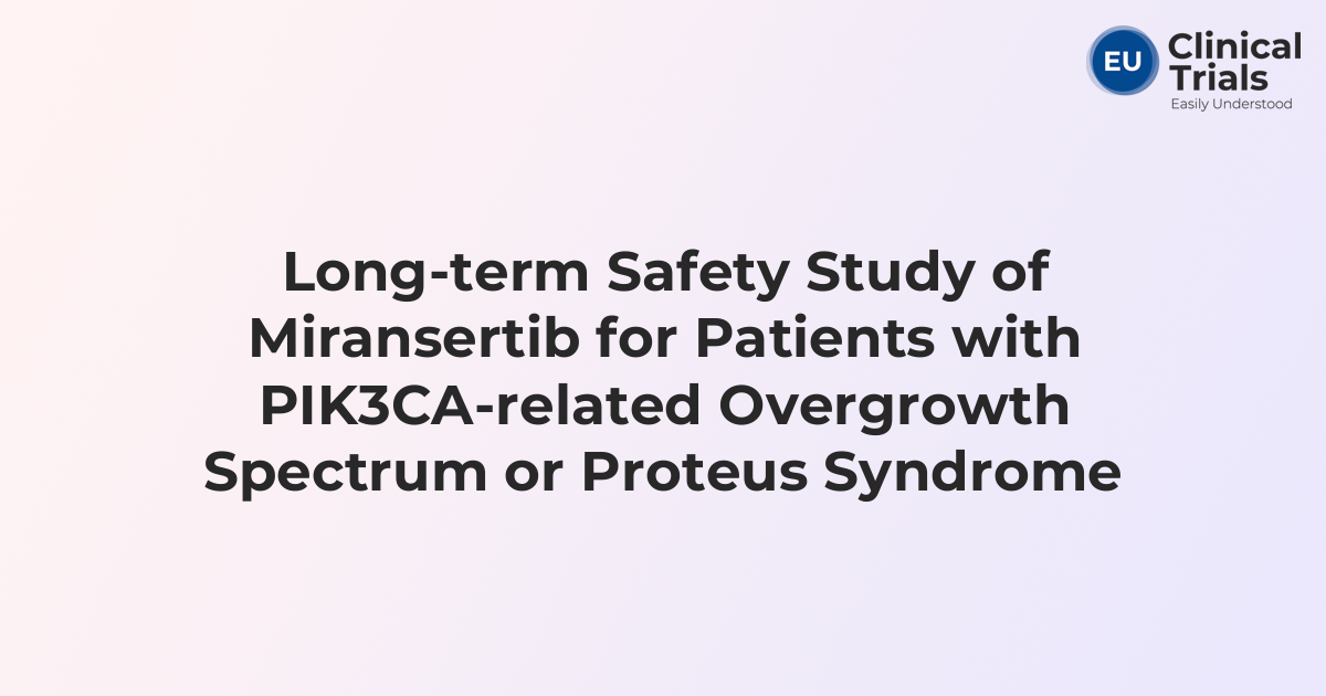Long-term Safety Study of Miransertib for Patients with PIK3CA-related ...