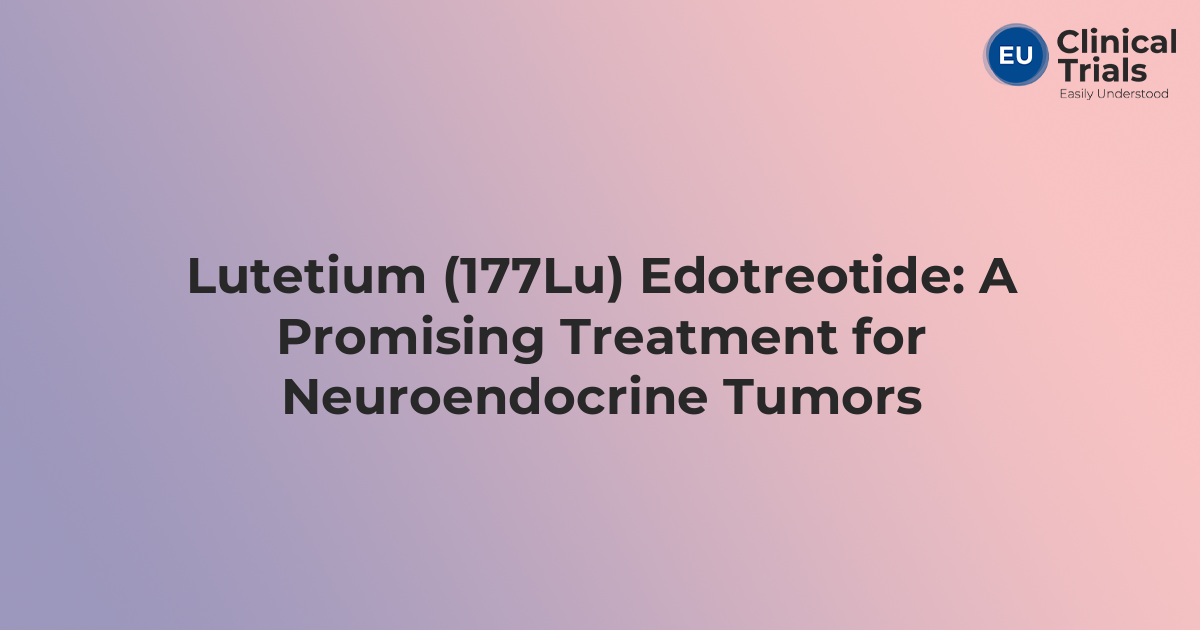 Lutetium (177Lu) Edotreotide – Application in Therapy and Current ...
