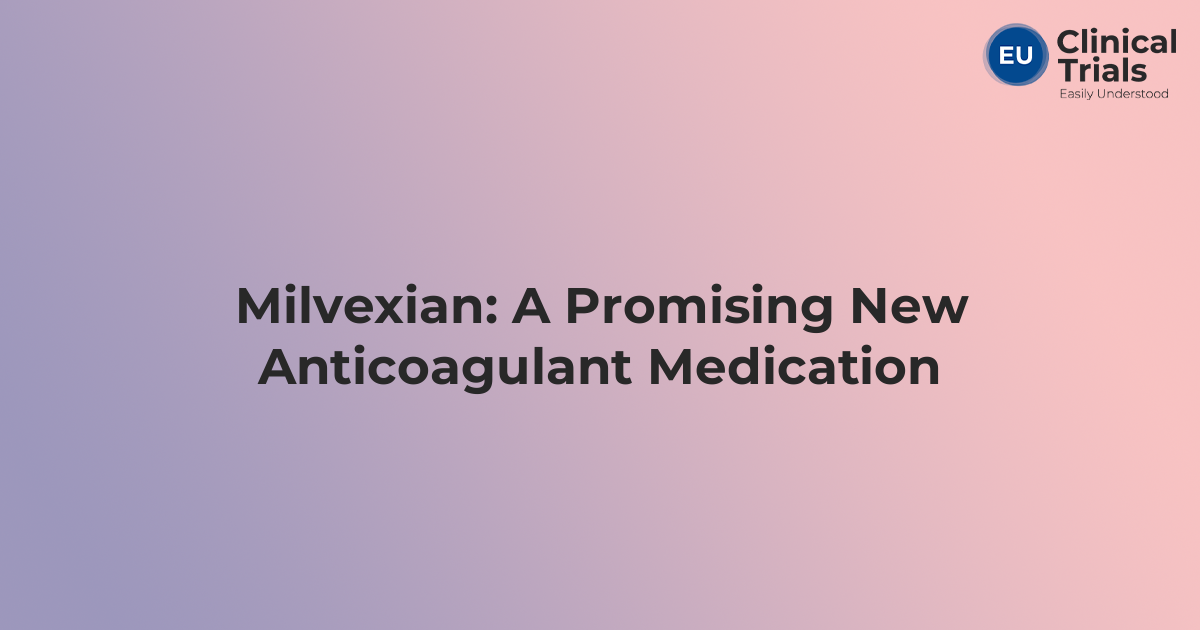Milvexian – Application in Therapy and Current Clinical Research