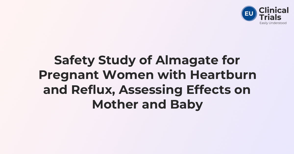 Safety Study of Almagate for Pregnant Women with Heartburn and Reflux ...