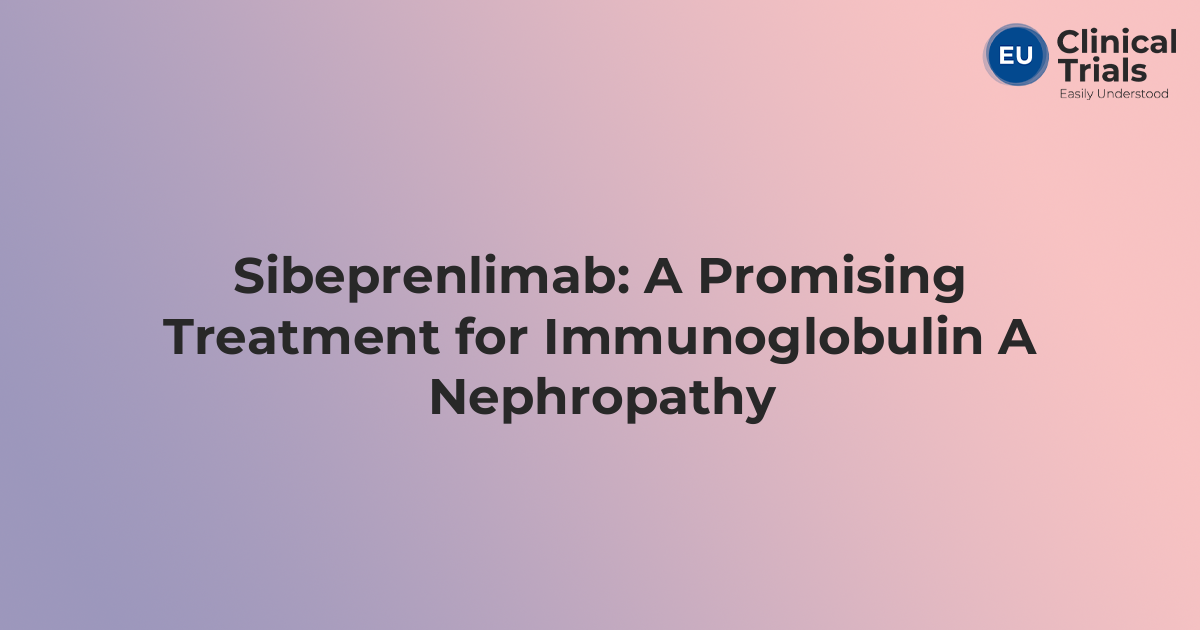 Sibeprenlimab – Application in Therapy and Current Clinical Research