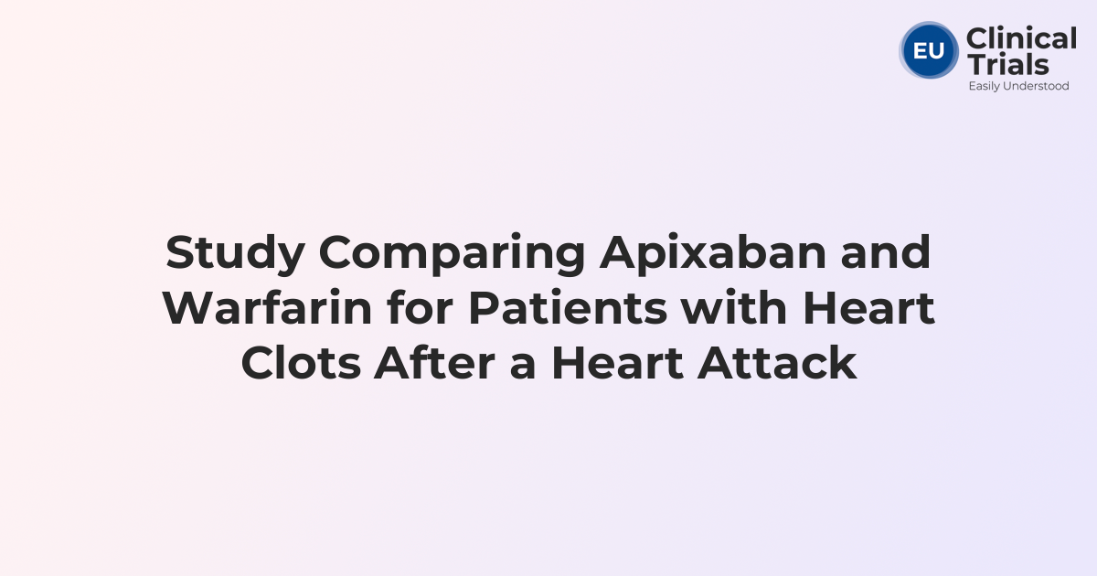 Study Comparing Apixaban and Warfarin for Patients with Heart Clots ...