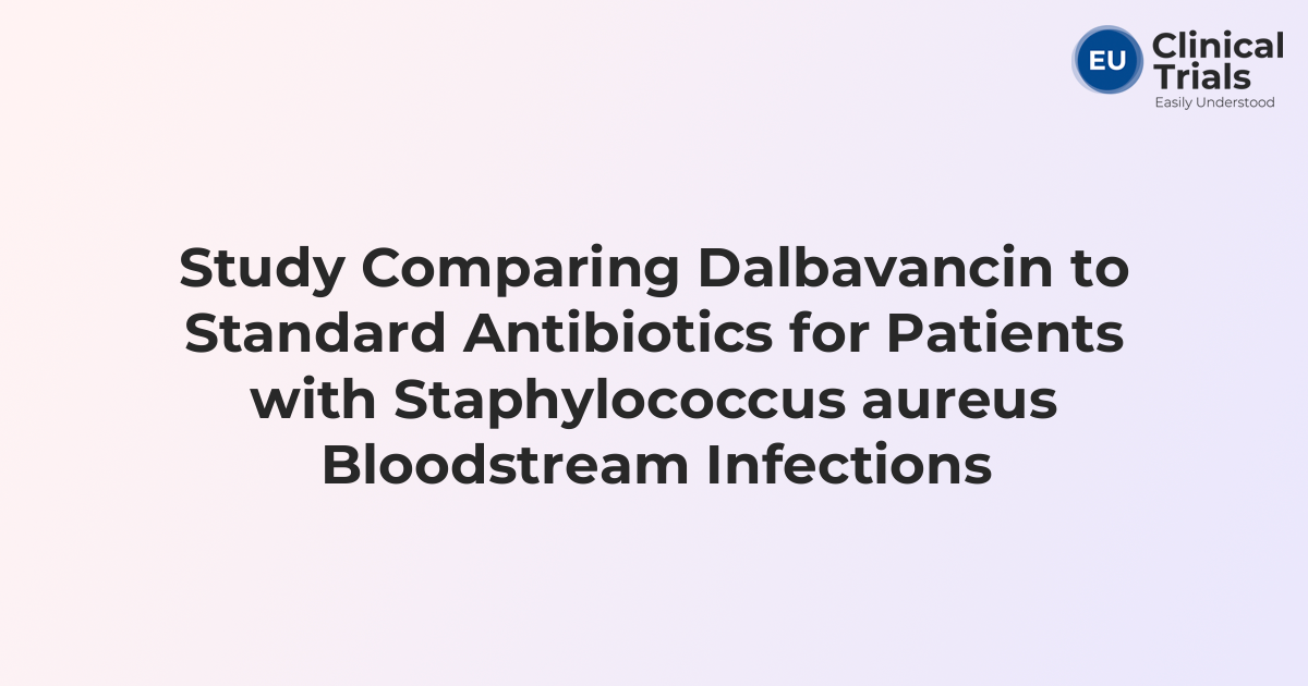 Study Comparing Dalbavancin to Standard Antibiotics for Patients with ...
