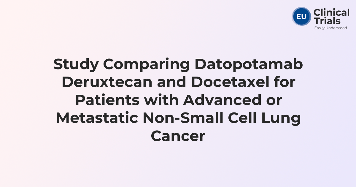 Study Comparing Datopotamab Deruxtecan and Docetaxel for Patients with ...