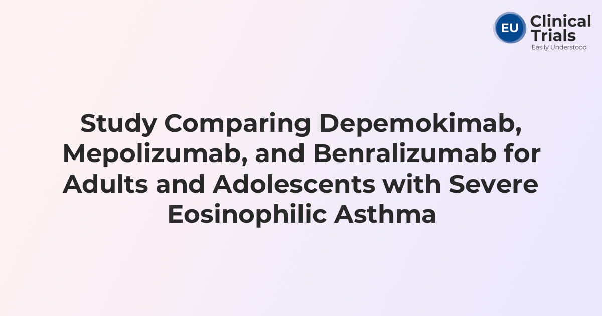 Study Comparing Depemokimab, Mepolizumab, and Benralizumab for Adults ...