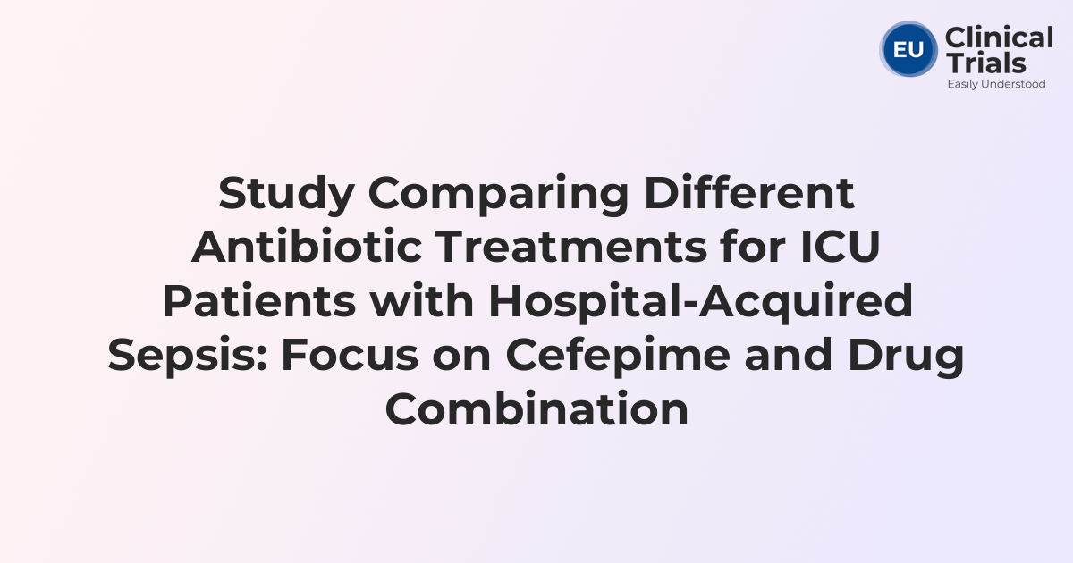 Study Comparing Different Antibiotic Treatments for ICU Patients with ...