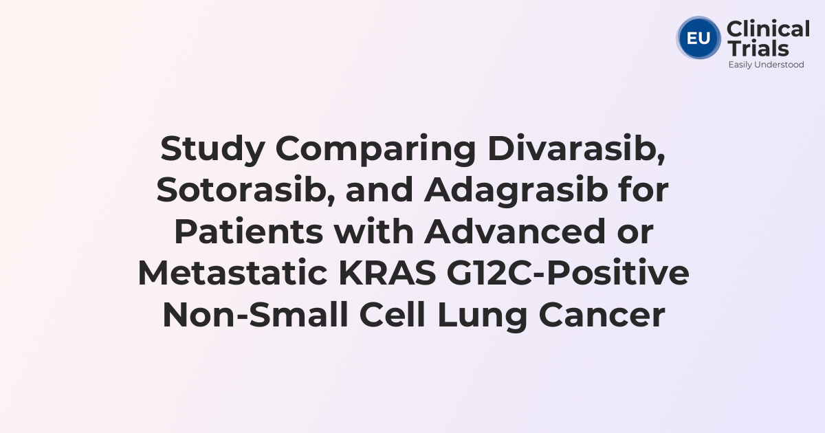 Study Comparing Divarasib, Sotorasib, and Adagrasib for Patients with ...