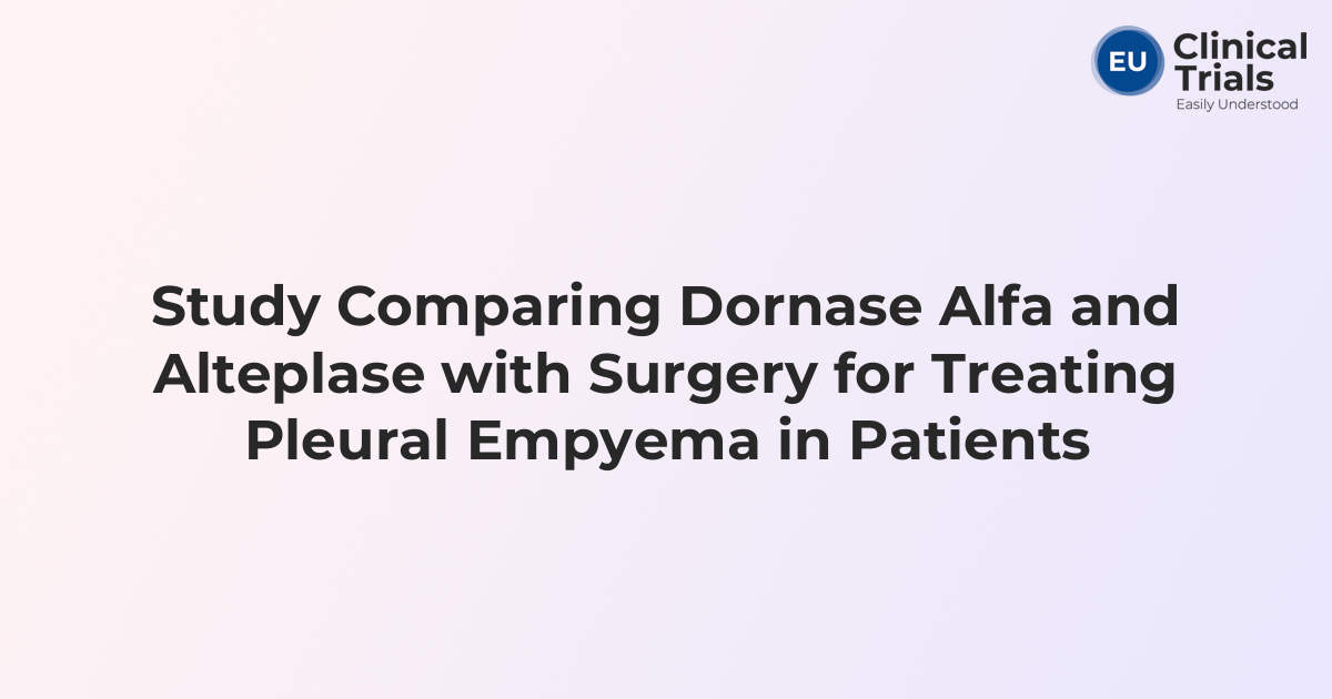 Study Comparing Dornase Alfa and Alteplase with Surgery for Treating ...