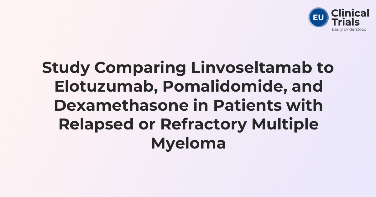 Study Comparing Linvoseltamab to Elotuzumab, Pomalidomide, and ...