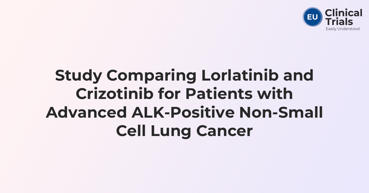 Study Comparing Lorlatinib and Crizotinib for Patients with Advanced ALK-Positive Non-Small Cell ...