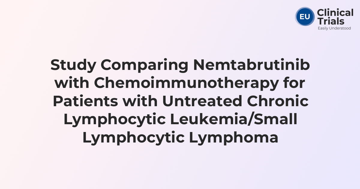 Study Comparing Nemtabrutinib with Chemoimmunotherapy for Patients with ...