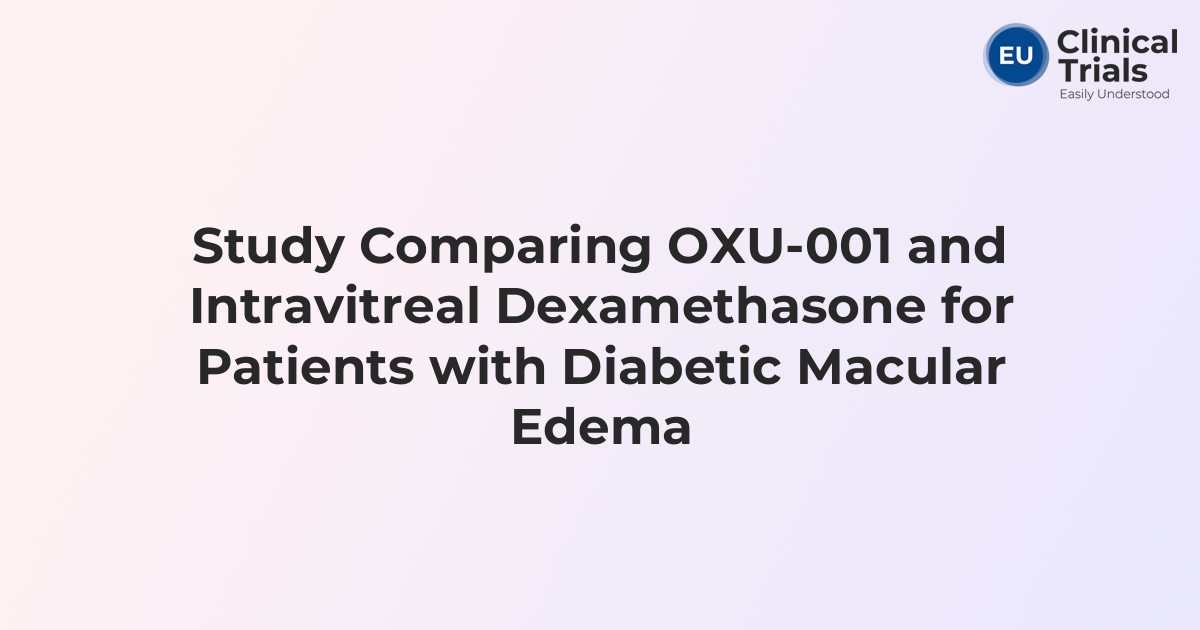 Study Comparing OXU-001 and Intravitreal Dexamethasone for Patients ...