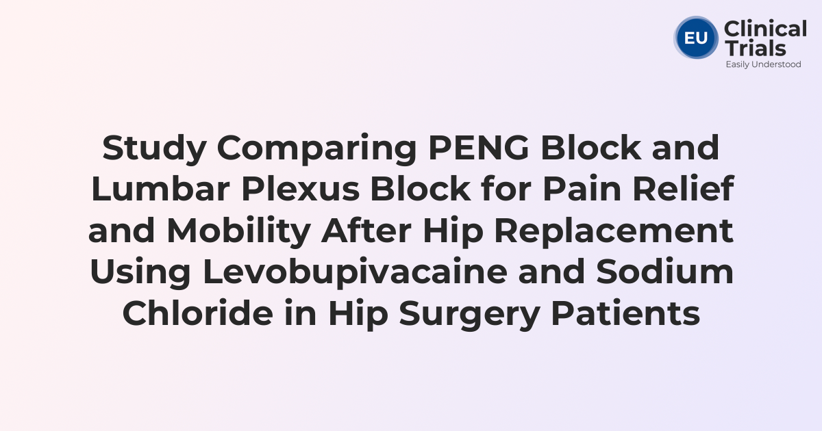 Study Comparing PENG Block and Lumbar Plexus Block for Pain Relief and ...
