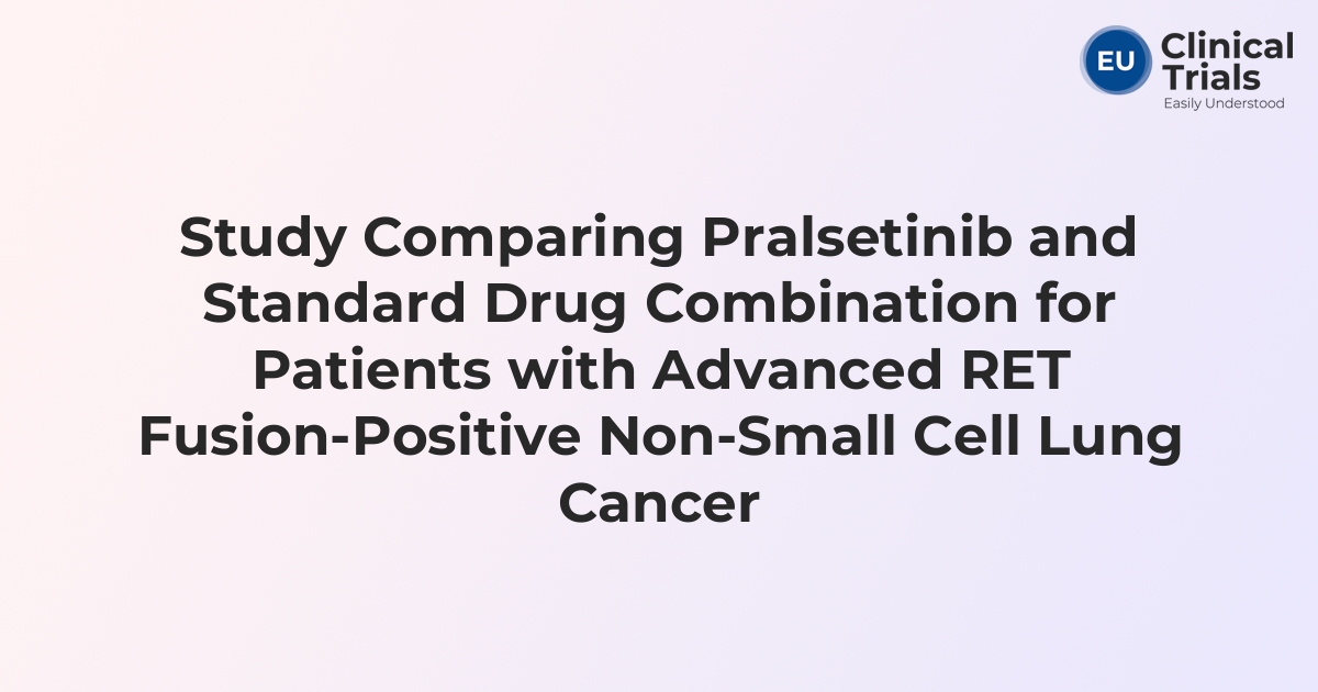 Study Comparing Pralsetinib and Standard Drug Combination for Patients ...