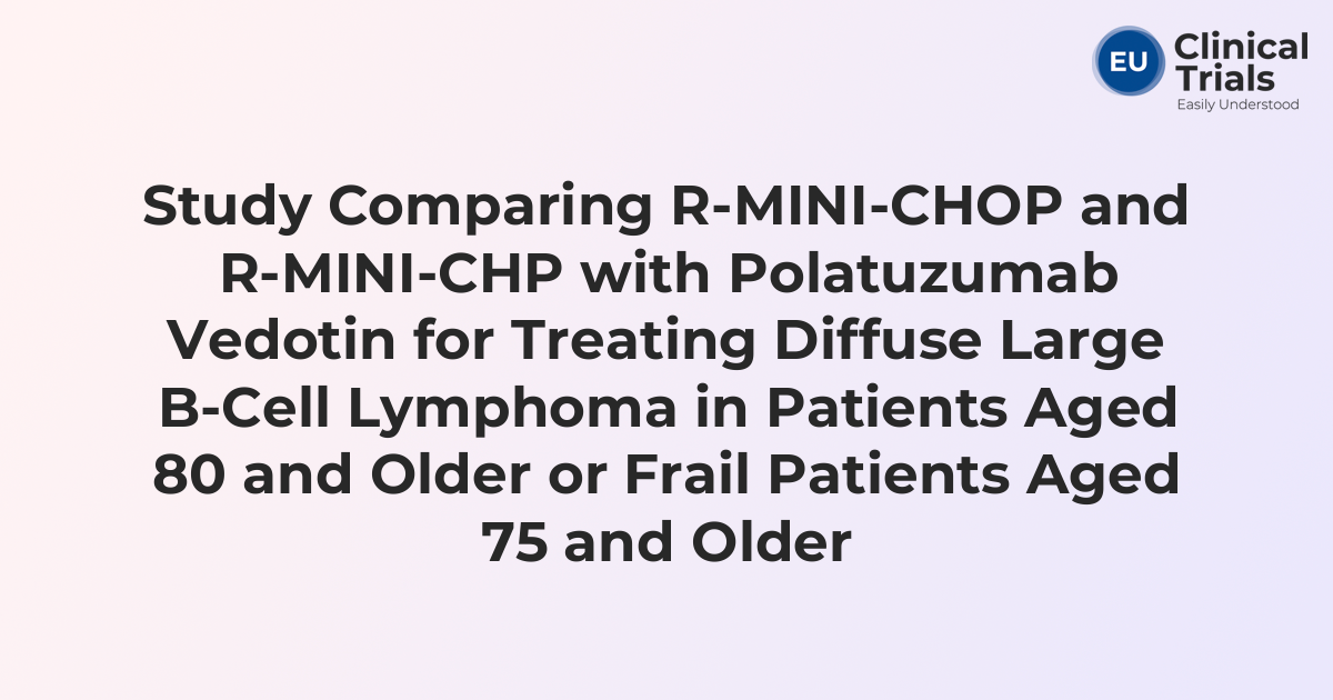 Study Comparing R-MINI-CHOP and R-MINI-CHP with Polatuzumab Vedotin for Treating Diffuse Large B ...