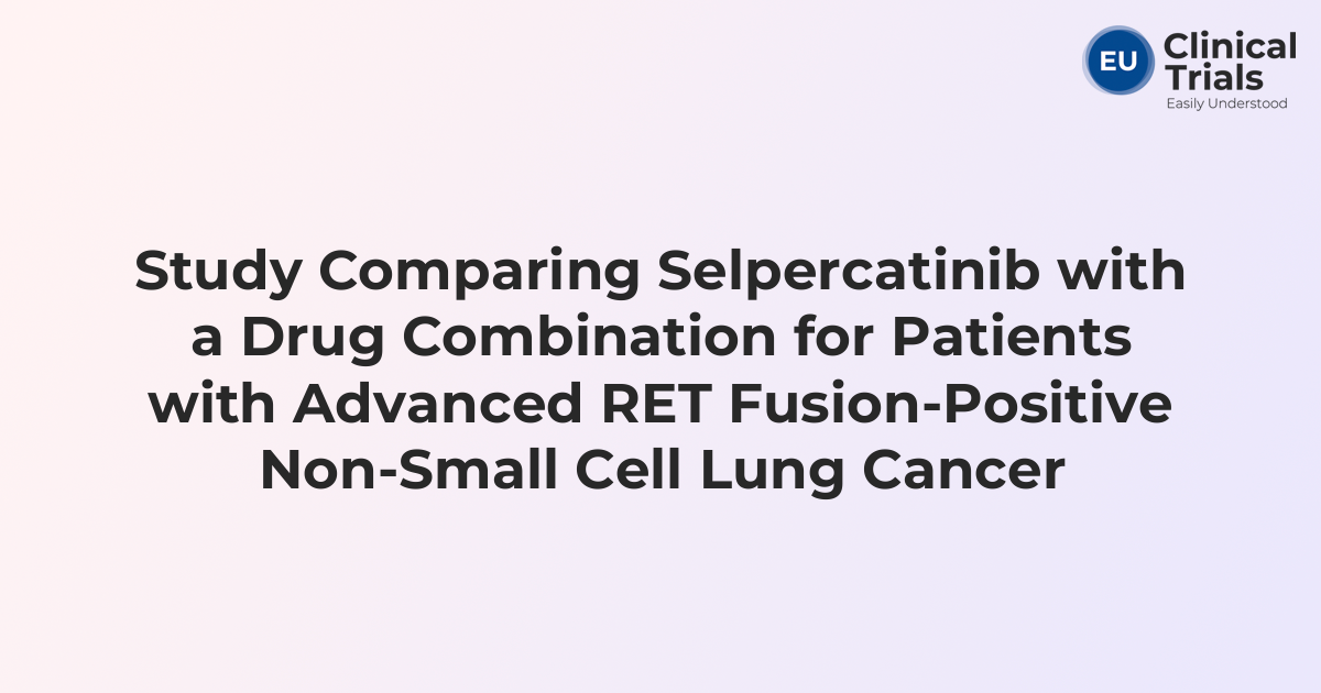 Study Comparing Selpercatinib with a Drug Combination for Patients with ...
