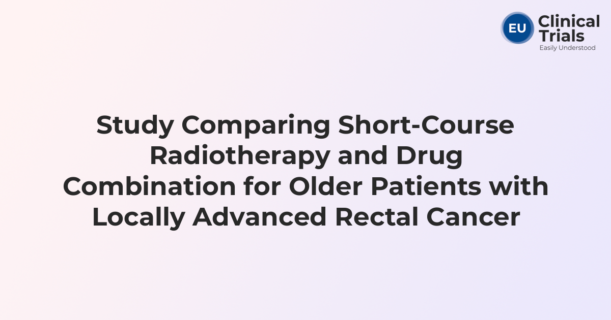 Study Comparing Short-Course Radiotherapy and Drug Combination for ...