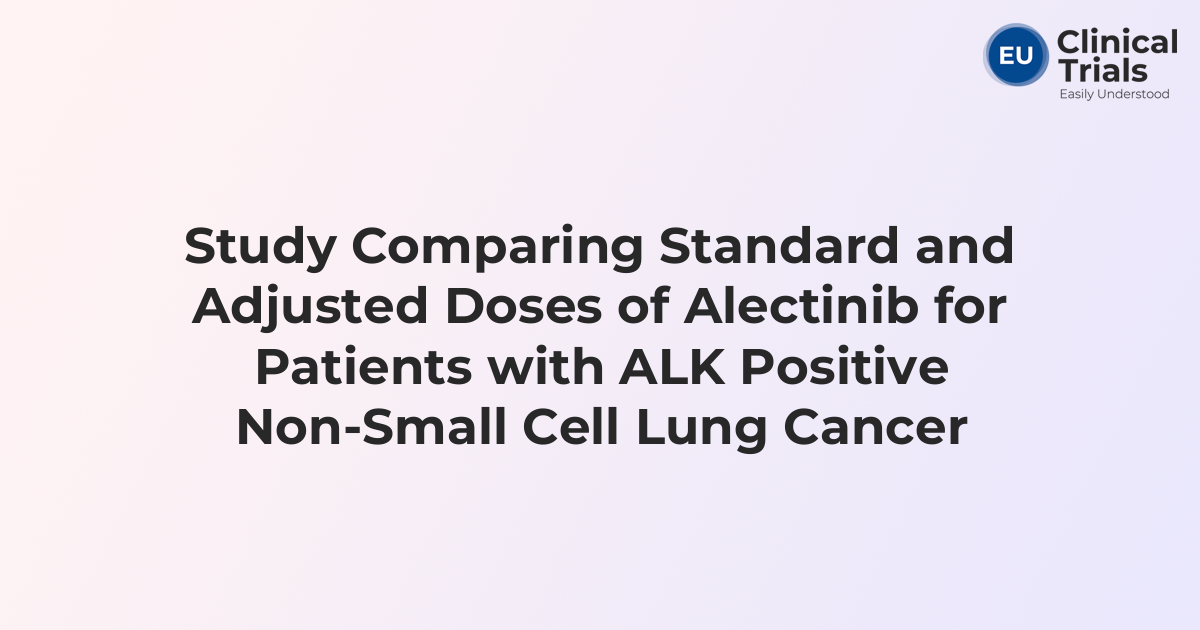 Study Comparing Standard and Adjusted Doses of Alectinib for Patients ...