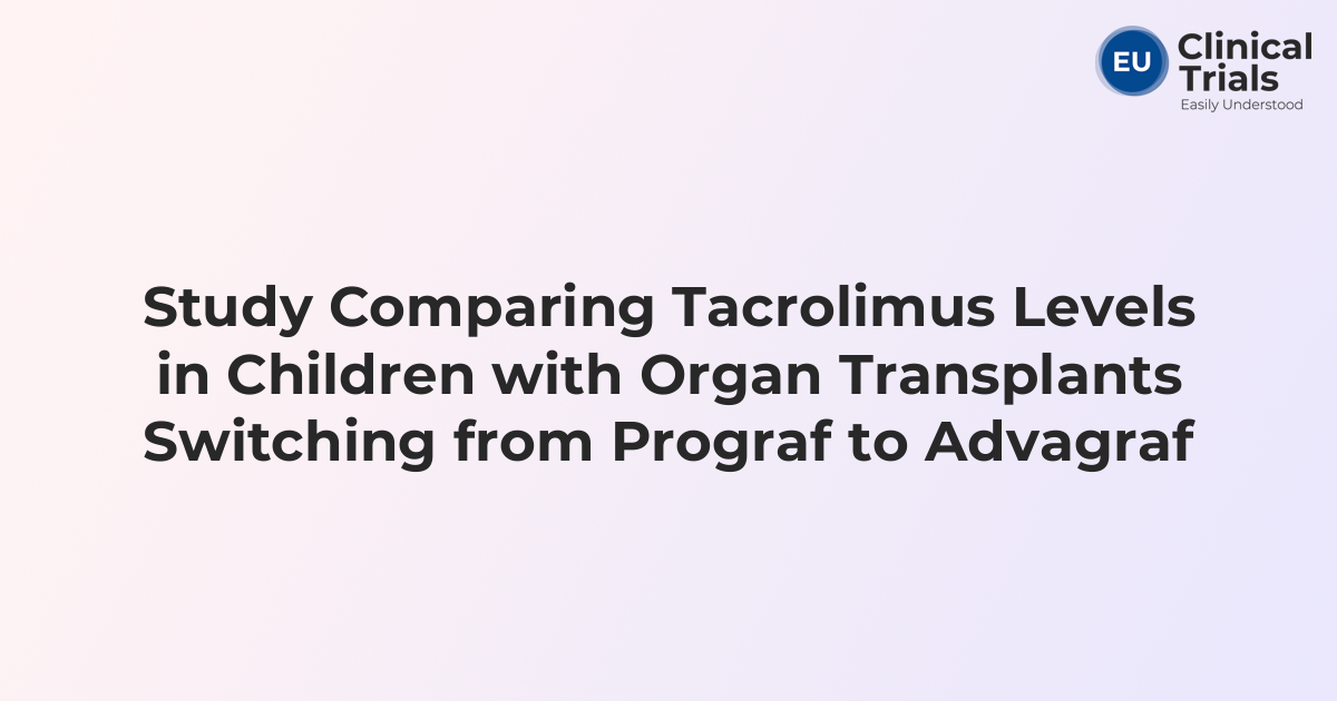 Study Comparing Tacrolimus Levels in Children with Organ Transplants ...