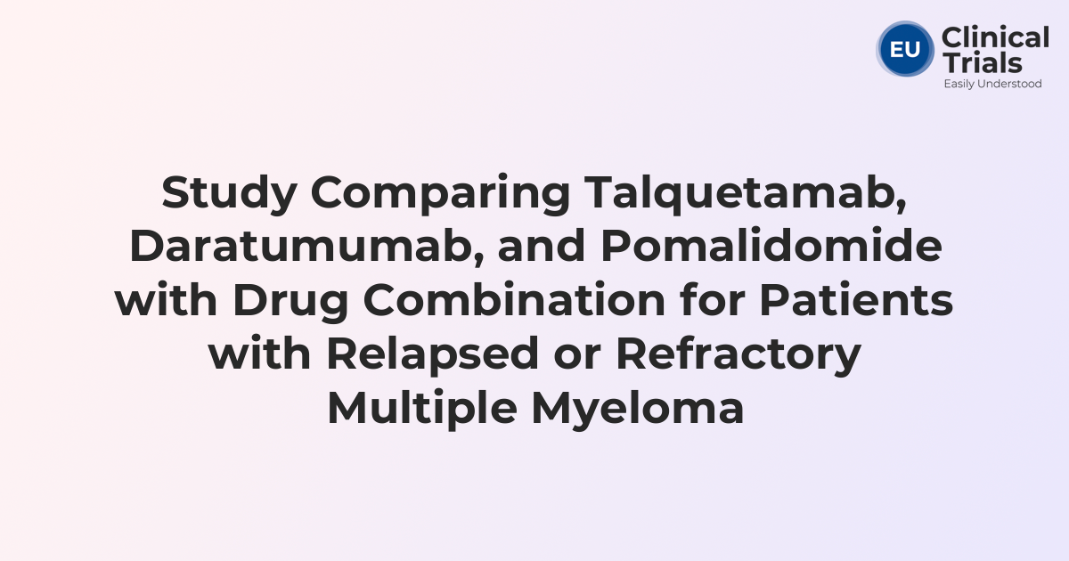 Study Comparing Talquetamab, Daratumumab, and Pomalidomide with Drug ...