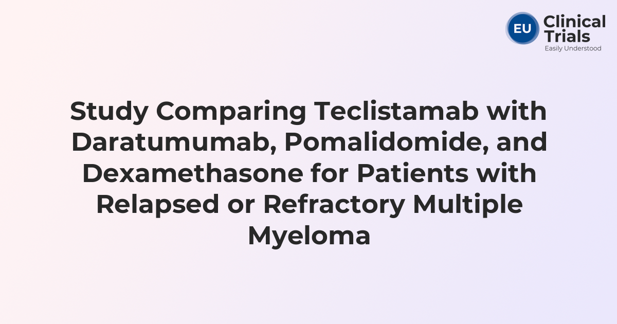 Study Comparing Teclistamab with Daratumumab, Pomalidomide, and Dexamethasone for Patients with ...