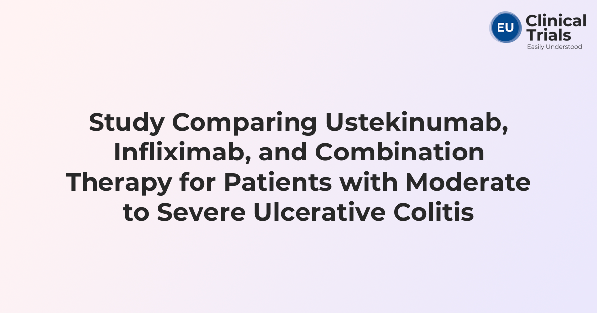 Study Comparing Ustekinumab, Infliximab, and Combination Therapy for ...