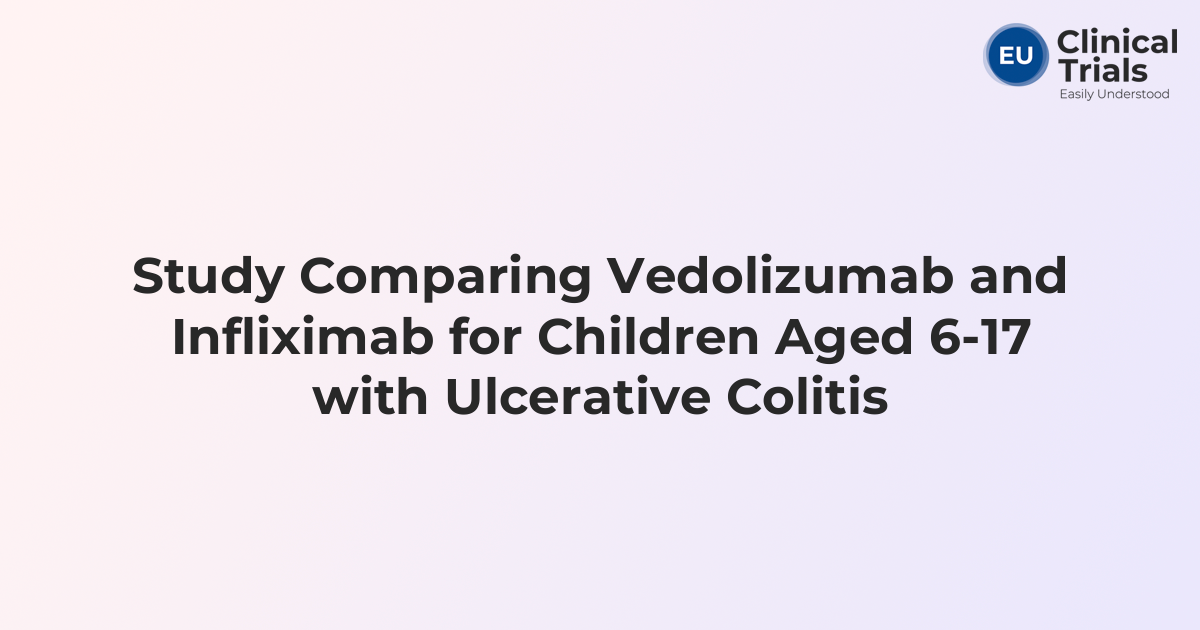 Study Comparing Vedolizumab and Infliximab for Children Aged 6-17 with ...