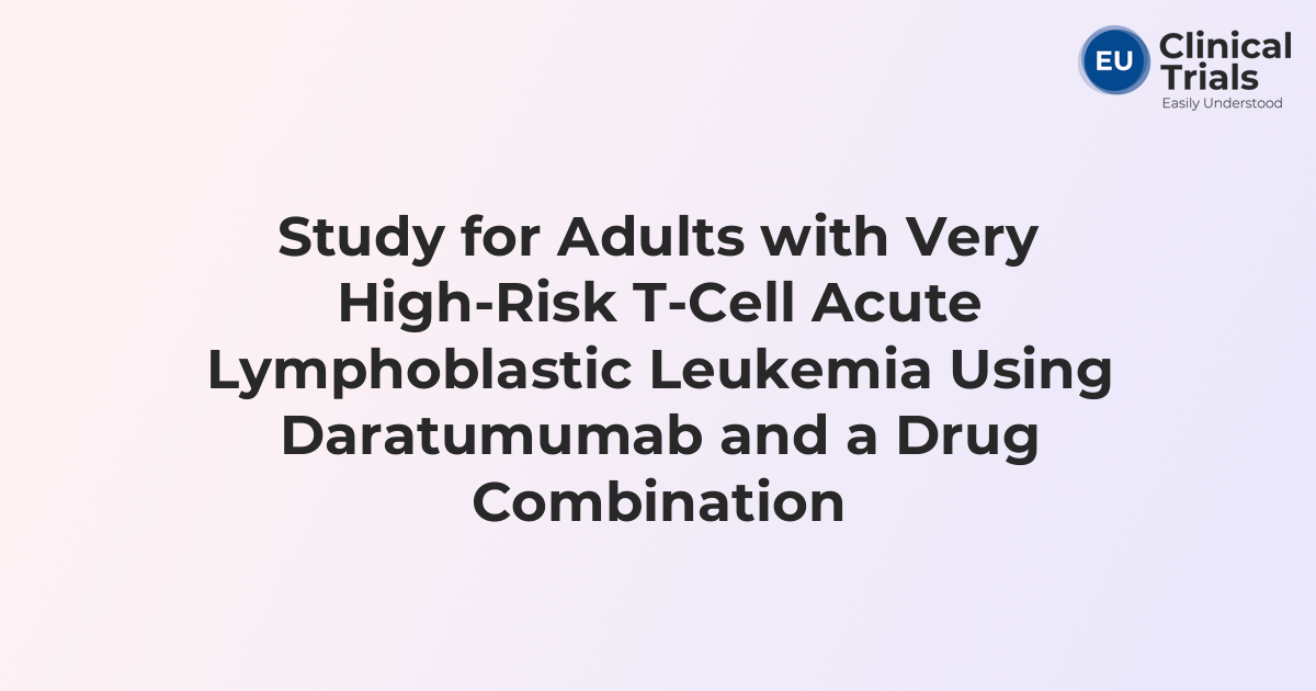 Study for Adults with Very High-Risk T-Cell Acute Lymphoblastic ...