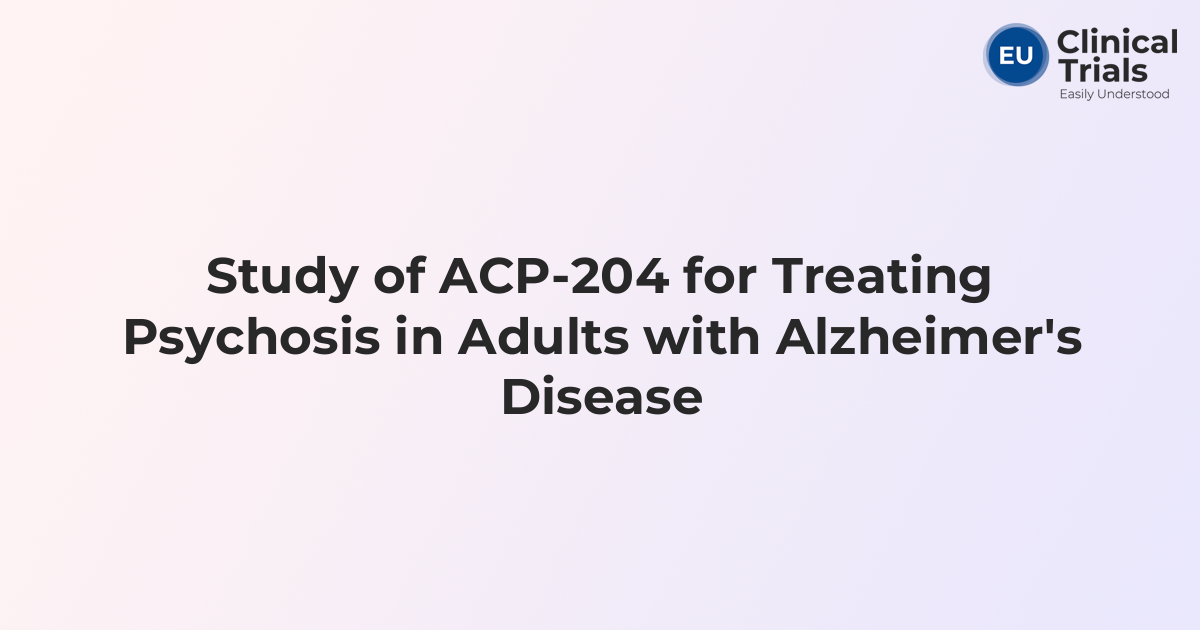 Study of ACP-204 for Treating Psychosis in Adults with Alzheimer’s Disease
