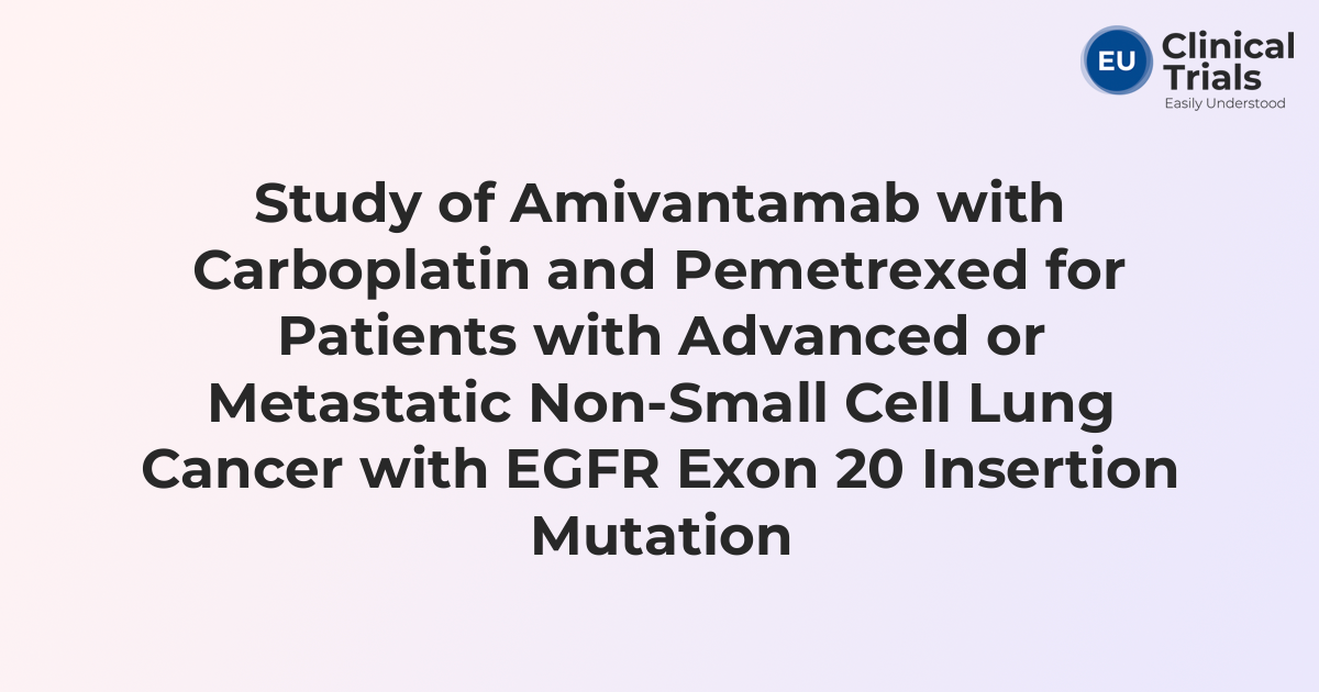 Study of Amivantamab with Carboplatin and Pemetrexed for Patients with Advanced or Metastatic ...