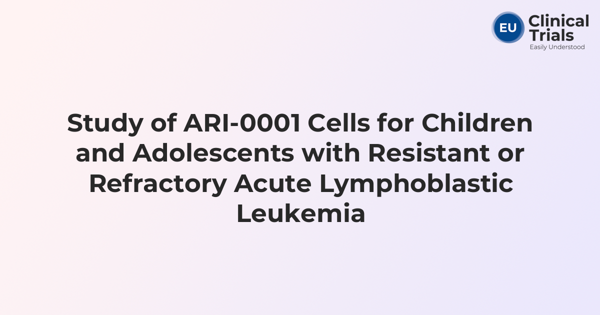 Study of ARI-0001 Cells for Children and Adolescents with Resistant or ...