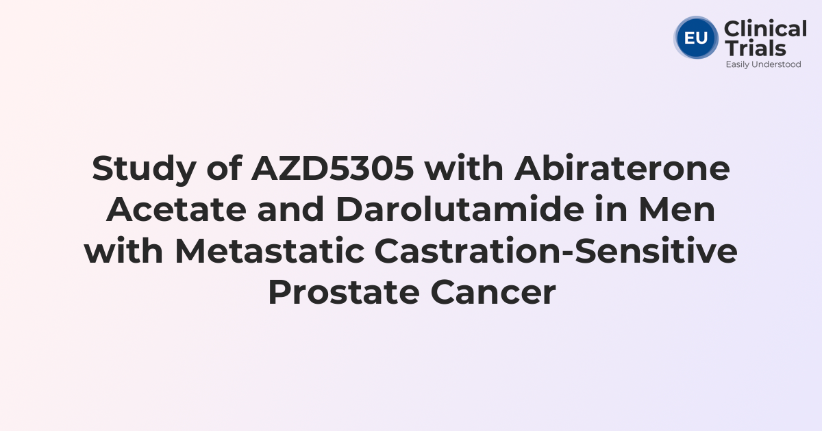 Study of AZD5305 with Abiraterone Acetate and Darolutamide in Men with ...