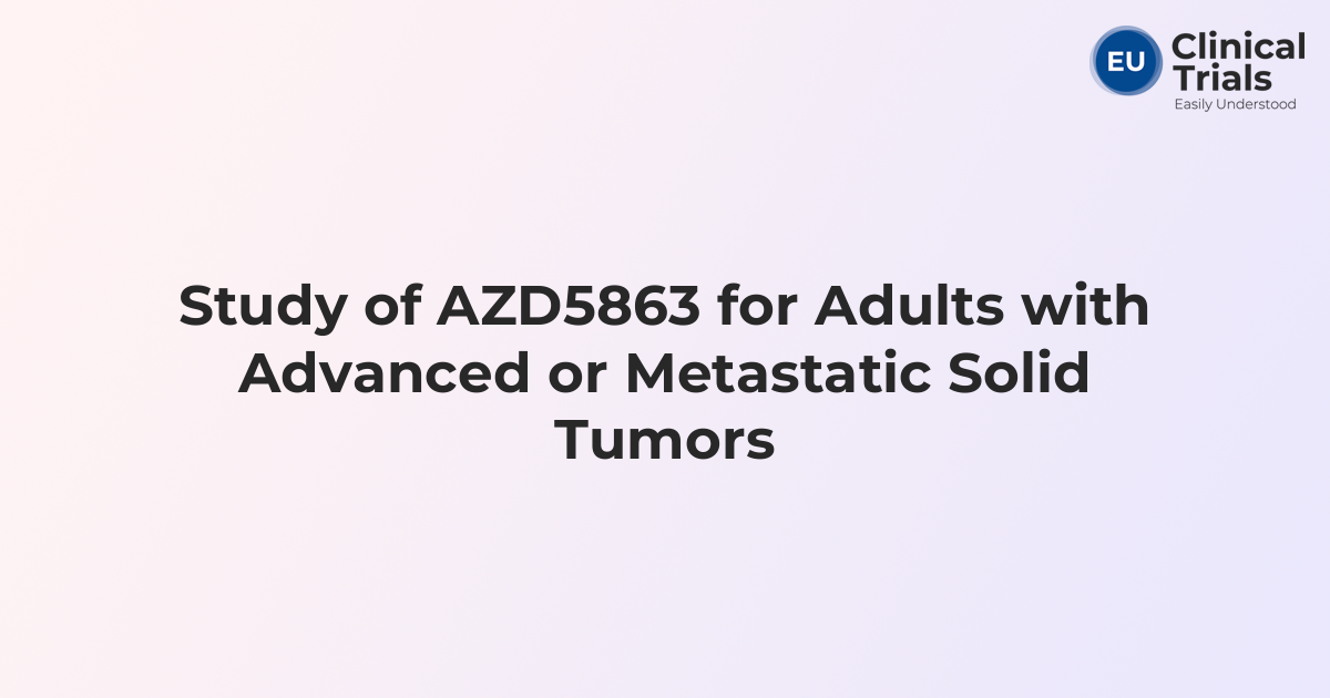 Study of AZD5863 for Adults with Advanced or Metastatic Solid Tumors