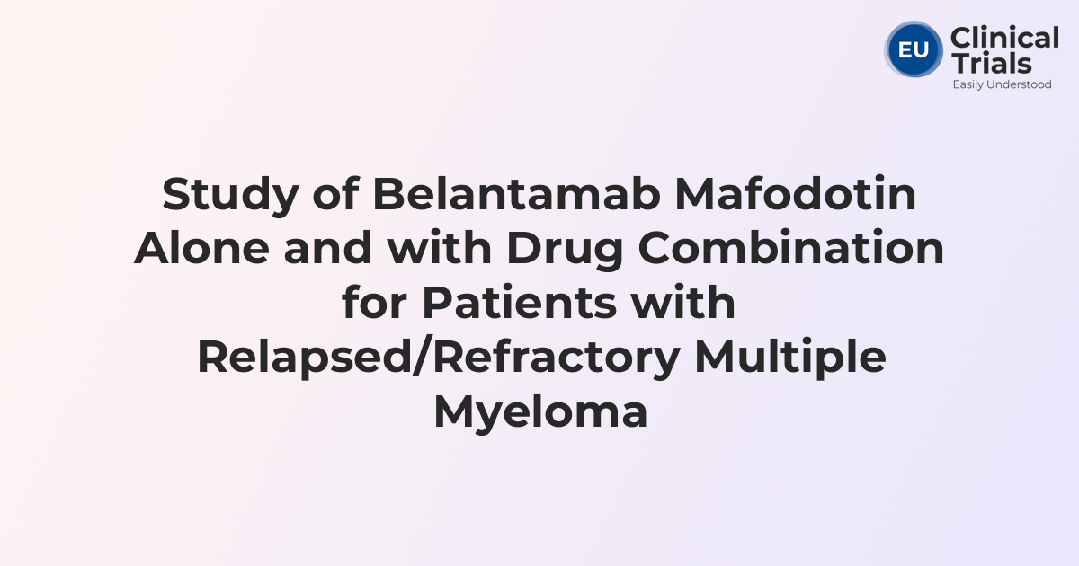 Study of Belantamab Mafodotin Alone and with Drug Combination for Patients with Relapsed ...