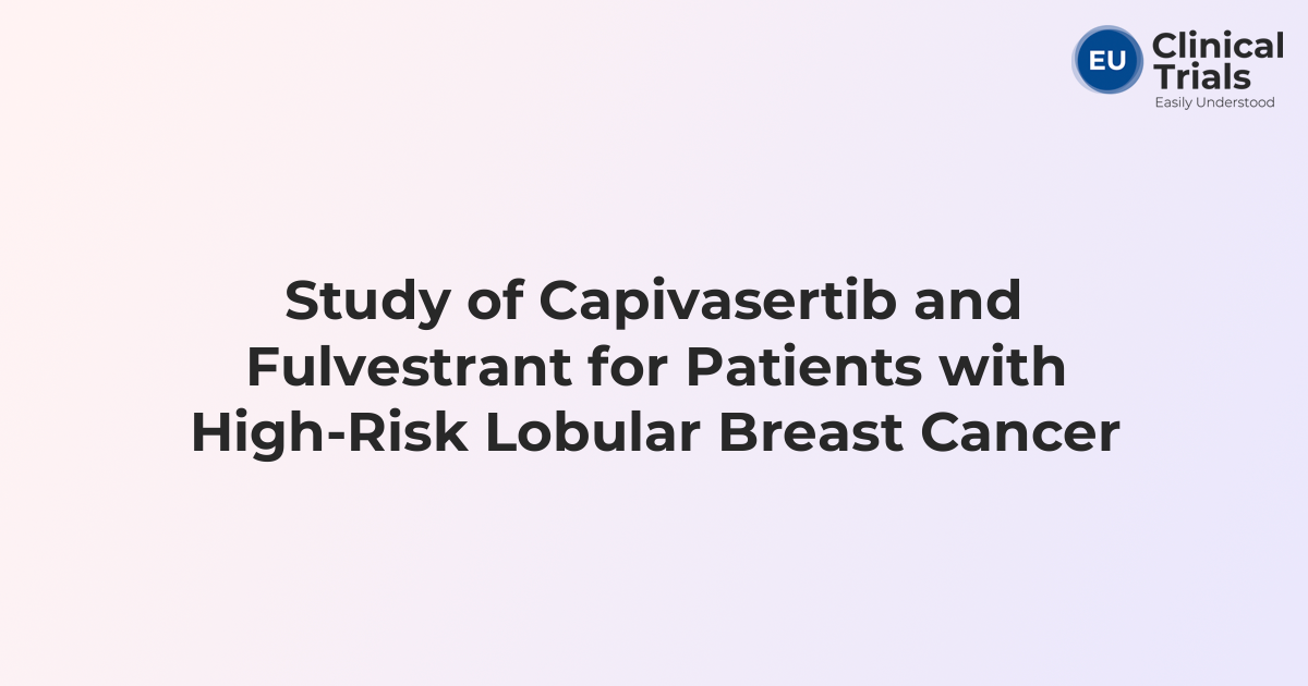 Study of Capivasertib and Fulvestrant for Patients with High-Risk ...