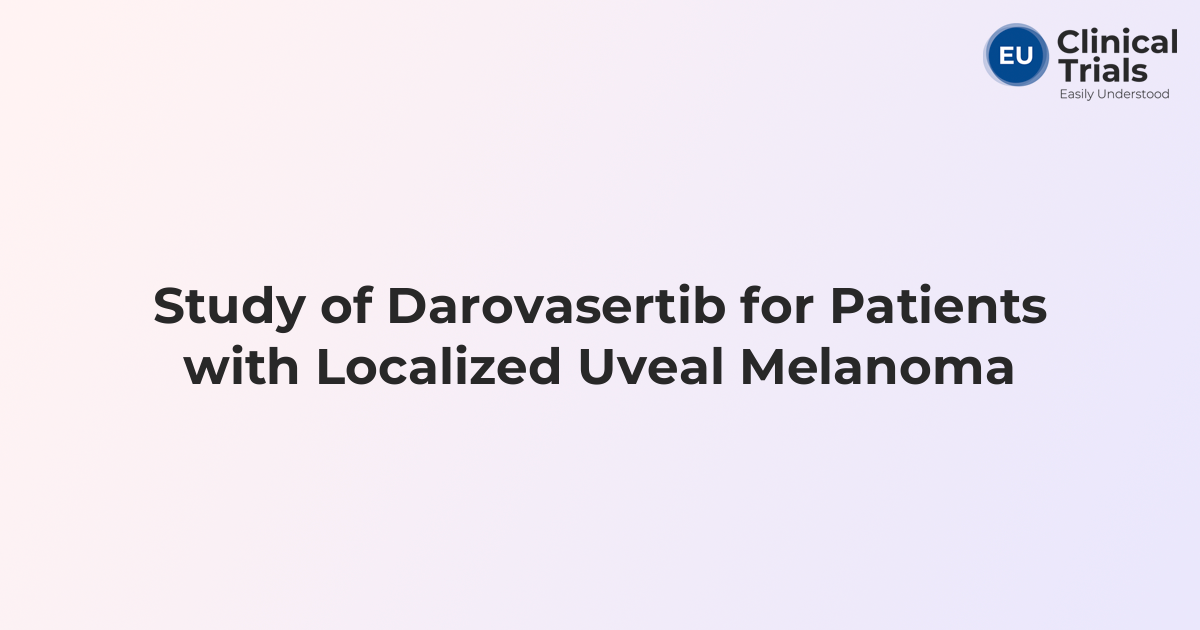 Study of Darovasertib for Patients with Localized Uveal Melanoma