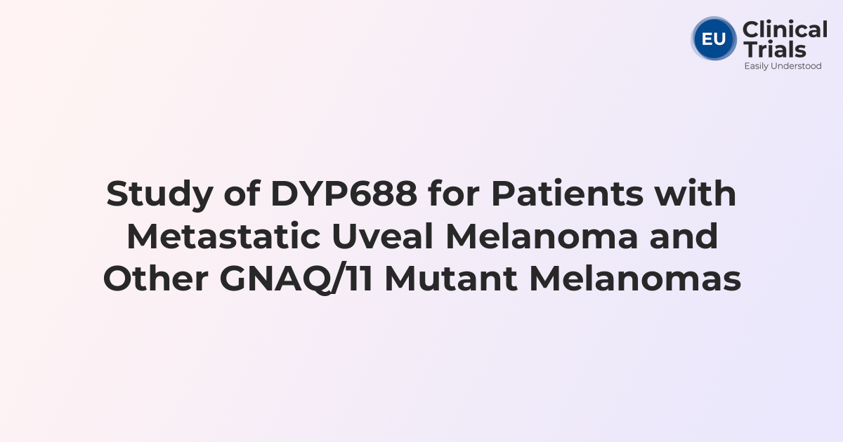 Study of DYP688 for Patients with Metastatic Uveal Melanoma and Other ...