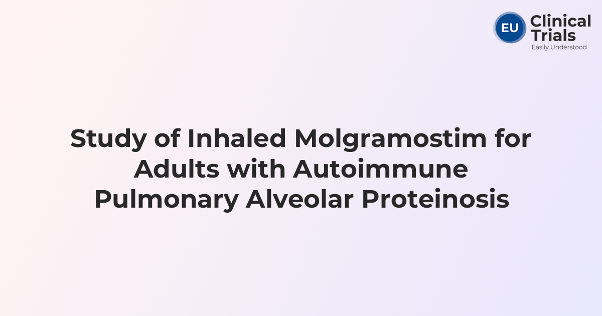 Study of Inhaled Molgramostim for Adults with Autoimmune Pulmonary ...