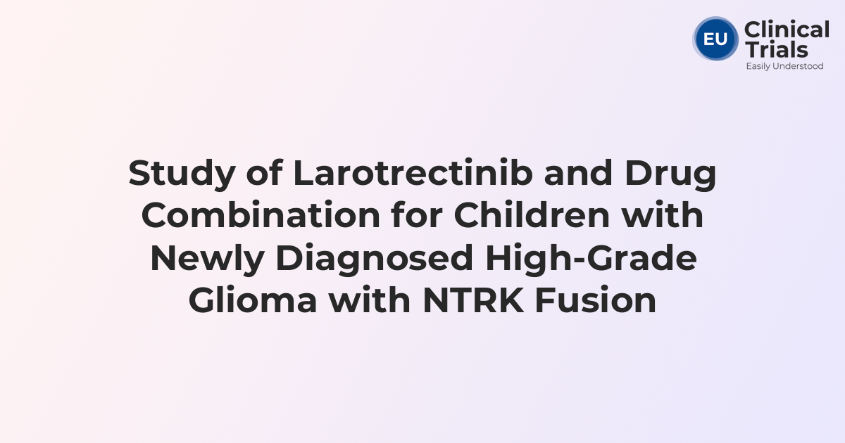 Study of Larotrectinib and Drug Combination for Children with Newly ...